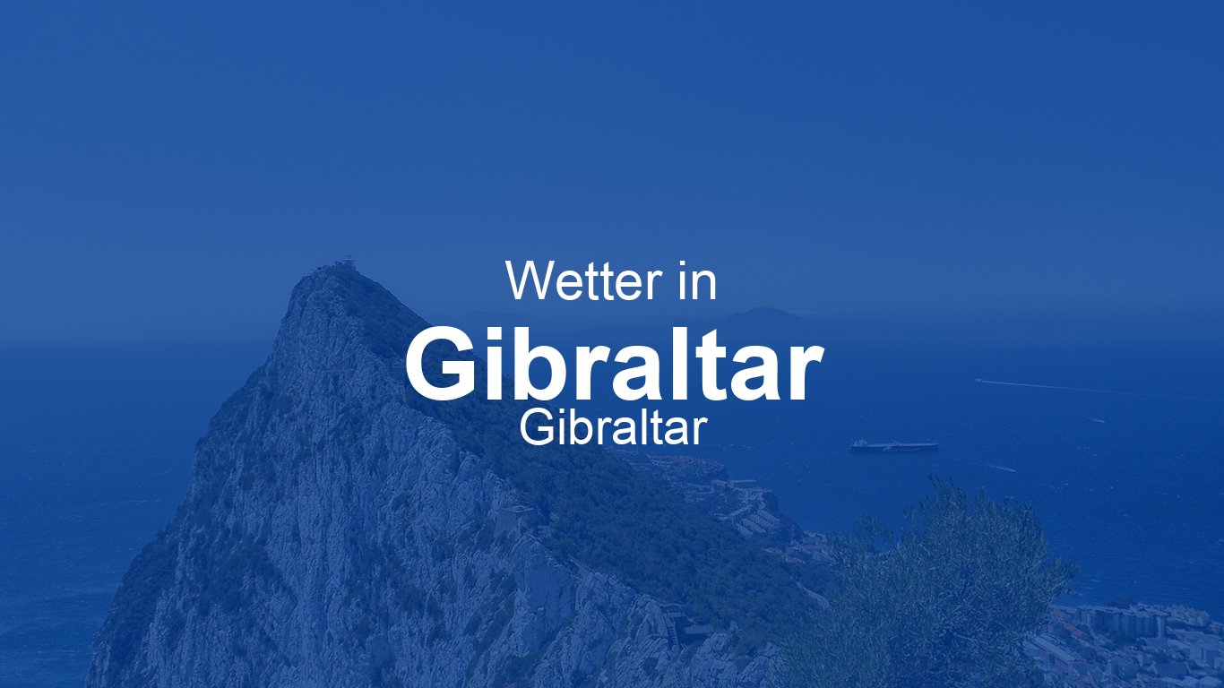 Wetter in Gibraltar, Gibraltar - 7-Tage-Vorhersage & Live-Bedingungen